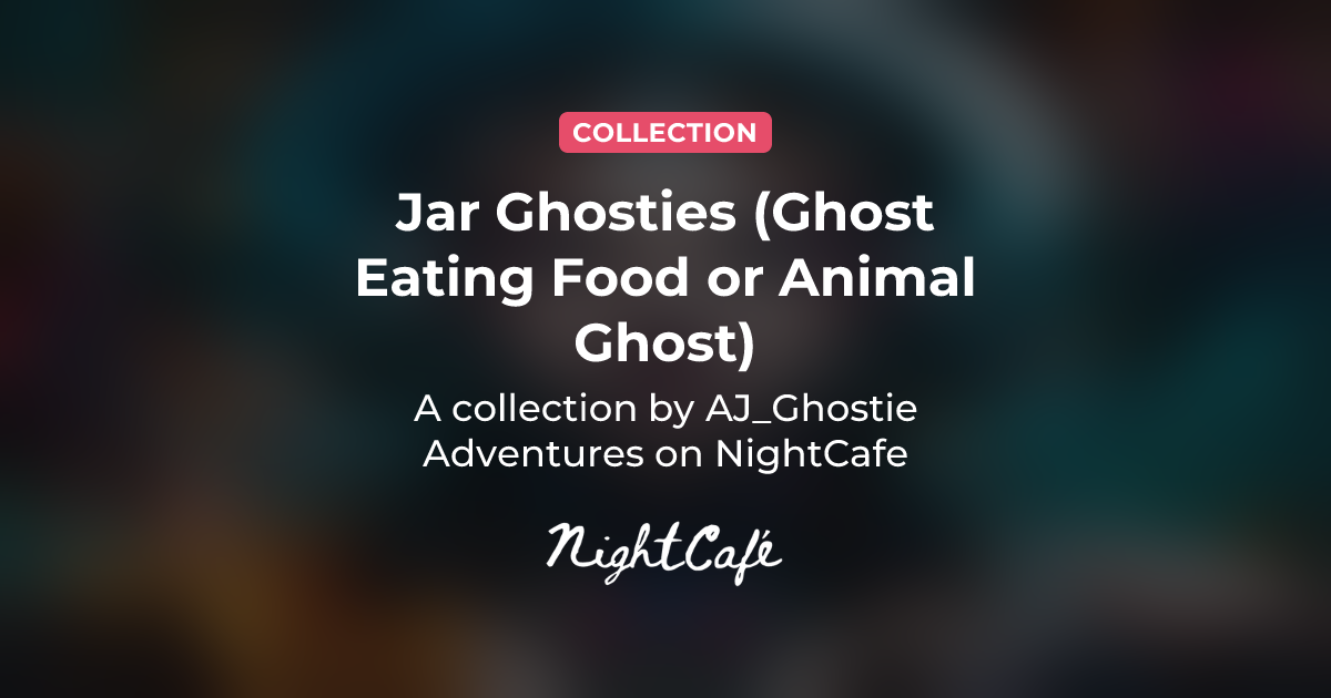 Jar Ghosties (Ghost Eating Food or Animal Ghost) - Collection of AI ...