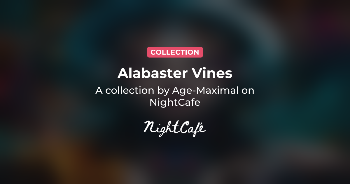 Alabaster Vines - Collection of AI Generated Art by Age-Maximal - NightCafe Creator