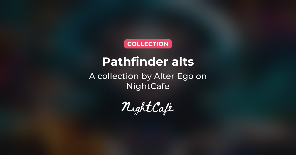 Pathfinder alts - Collection of AI Generated Art by Alter Ego - NightCafe