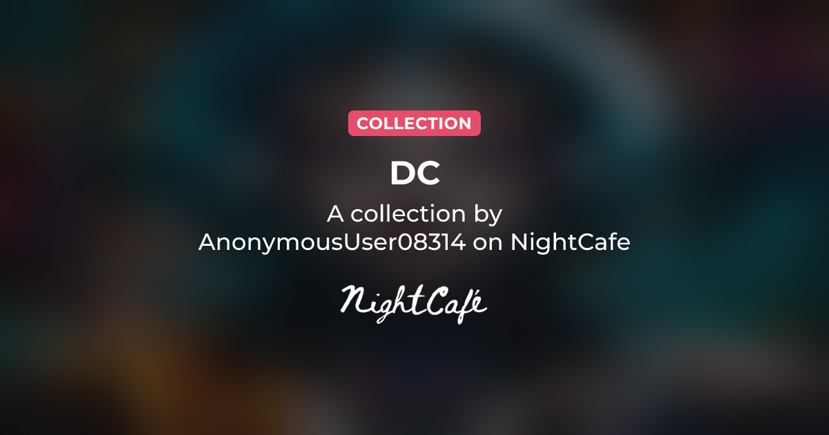 DC - Collection of AI Generated Art by AnonymousUser08314 - NightCafe