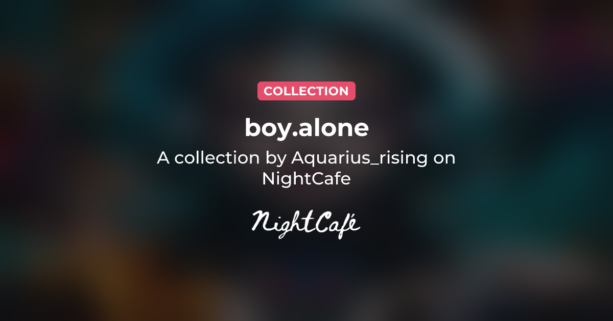 boy.alone - Collection of AI Generated Art by Aquarius_rising - NightCafe Creator