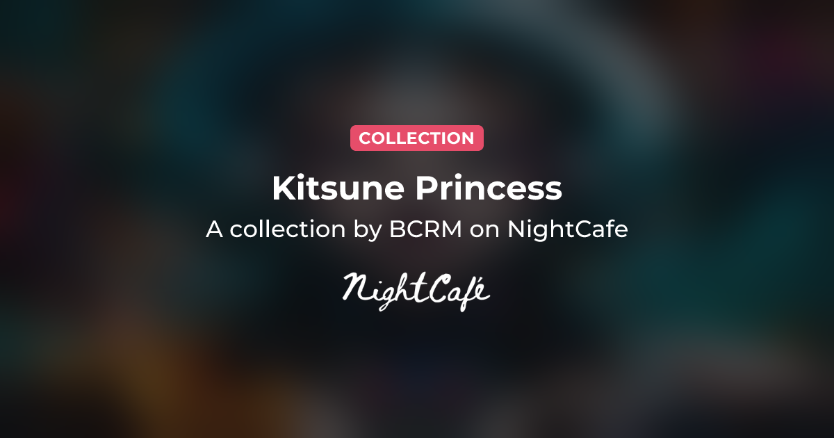 Kitsune Princess - Collection of AI Generated Art by BCRM - NightCafe ...