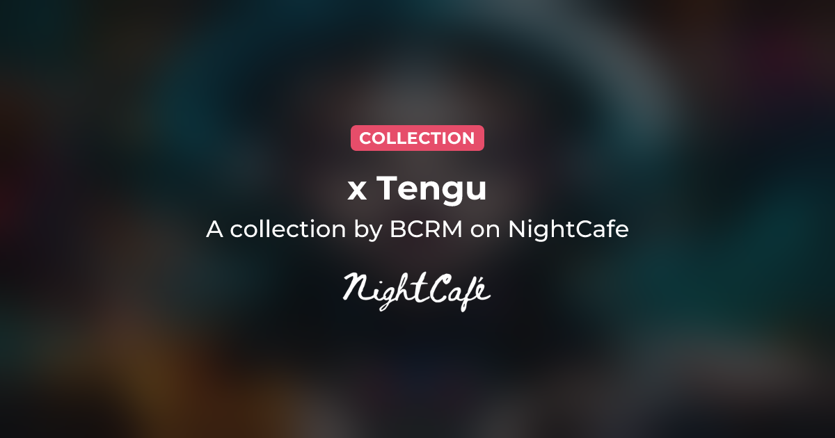 x Tengu - Collection of AI Generated Art by BCRM - NightCafe Creator
