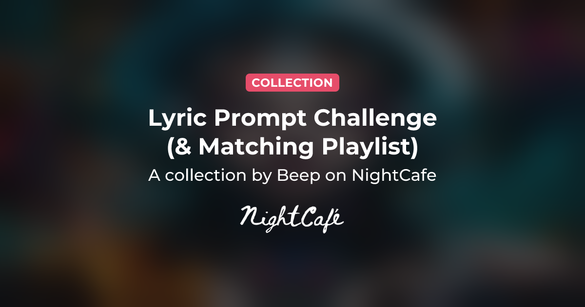 Lyric Prompt Challenge (& Matching Playlist) - Collection of AI Generated Art by Beep ...