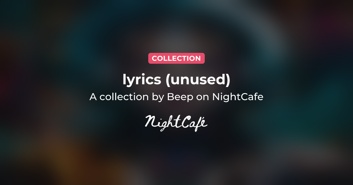 lyrics (unused) - Collection of AI Generated Art by Beep - NightCafe ...