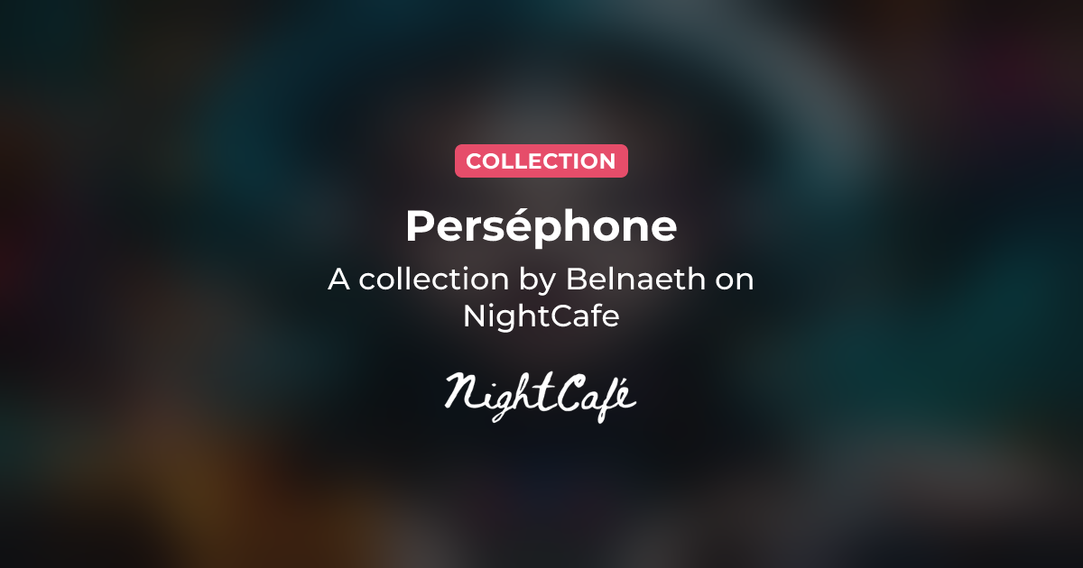 Perséphone - Collection of AI Generated Art by Belnaeth - NightCafe Creator