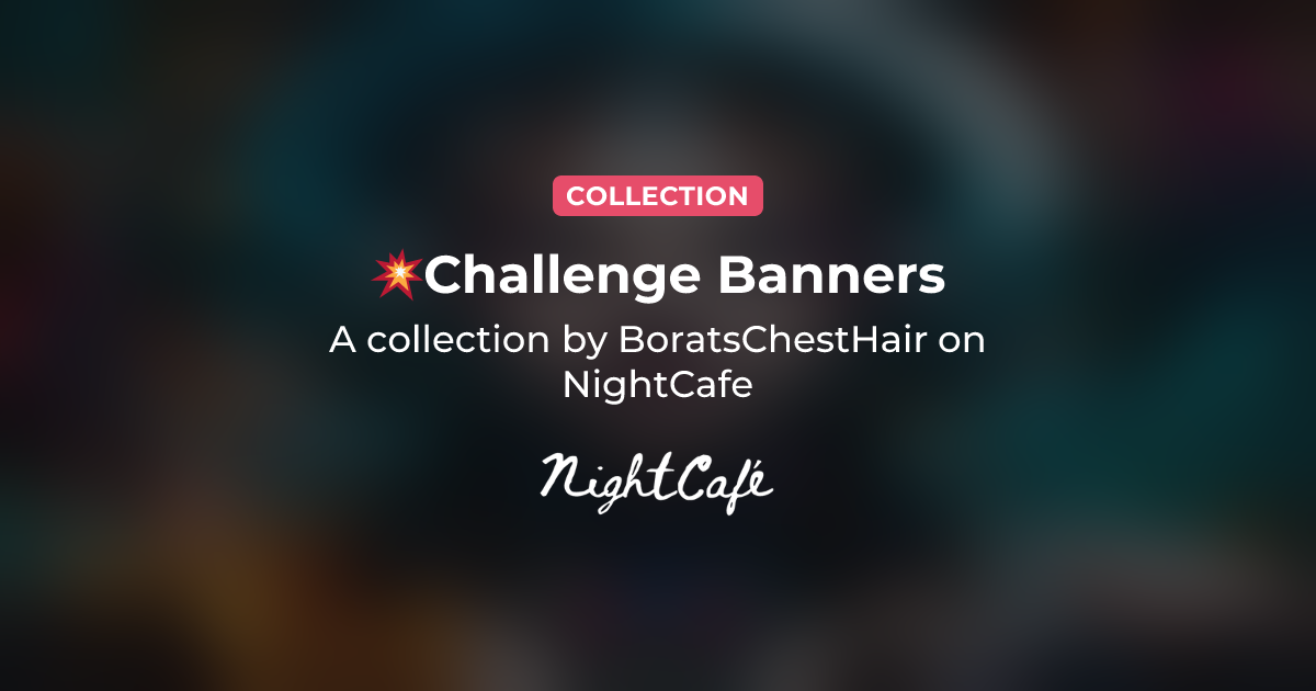 💥Challenge Banners - Collection of AI Generated Art by BoratsChestHair ...