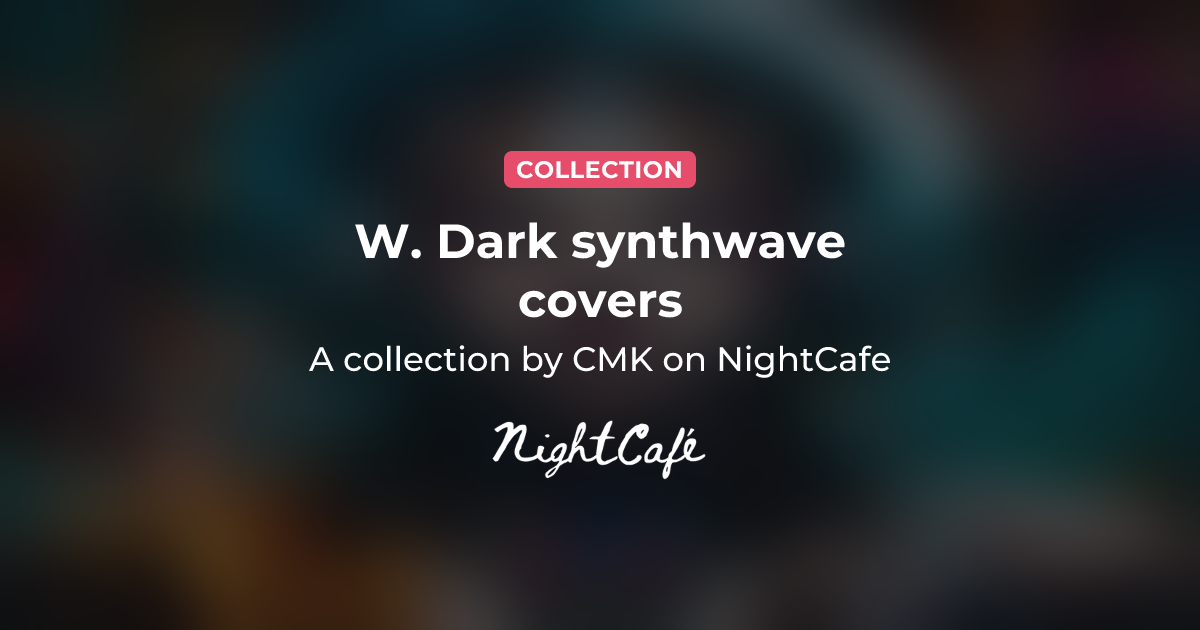 W. Dark synthwave covers - Collection of AI Generated Art by CMK ...