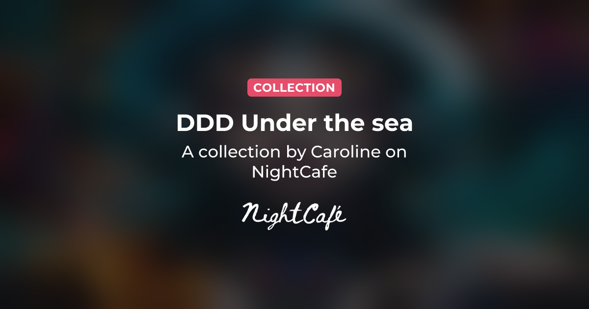 DDD Under the sea - Collection of AI Generated Art by Caroline ...
