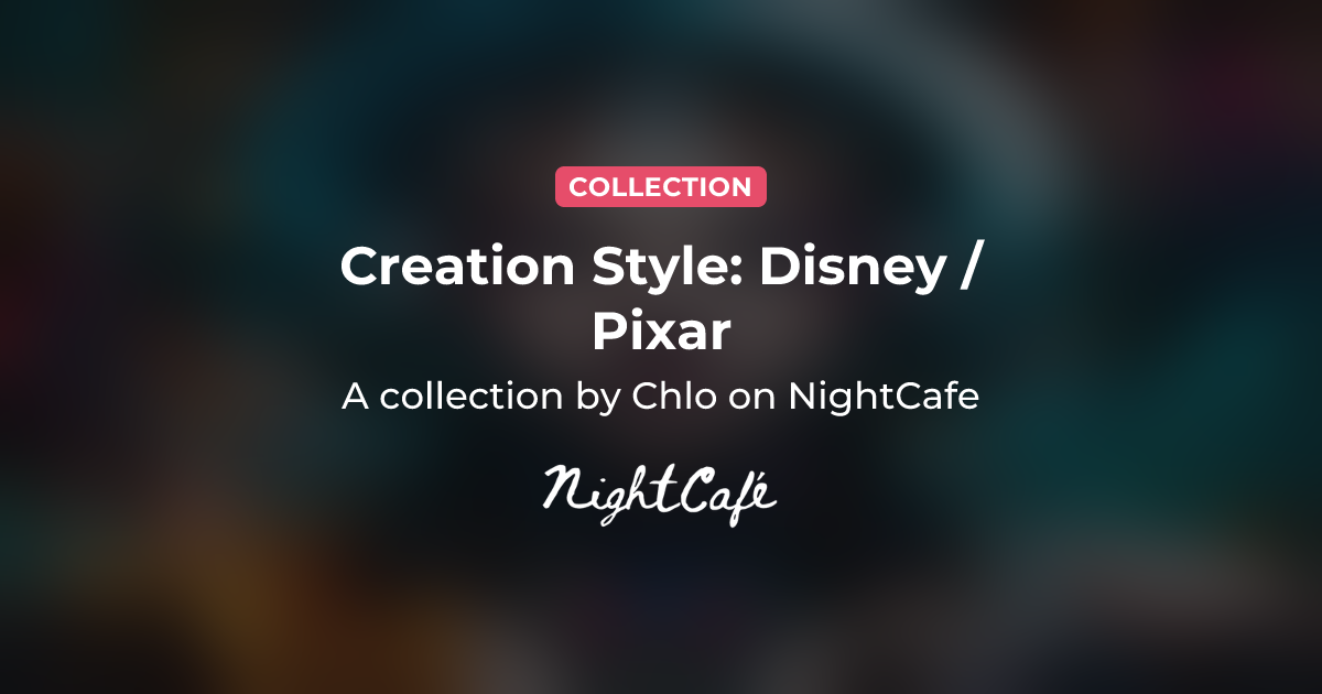 Creation Style: Disney / Pixar - Collection of AI Generated Art by Chlo - NightCafe