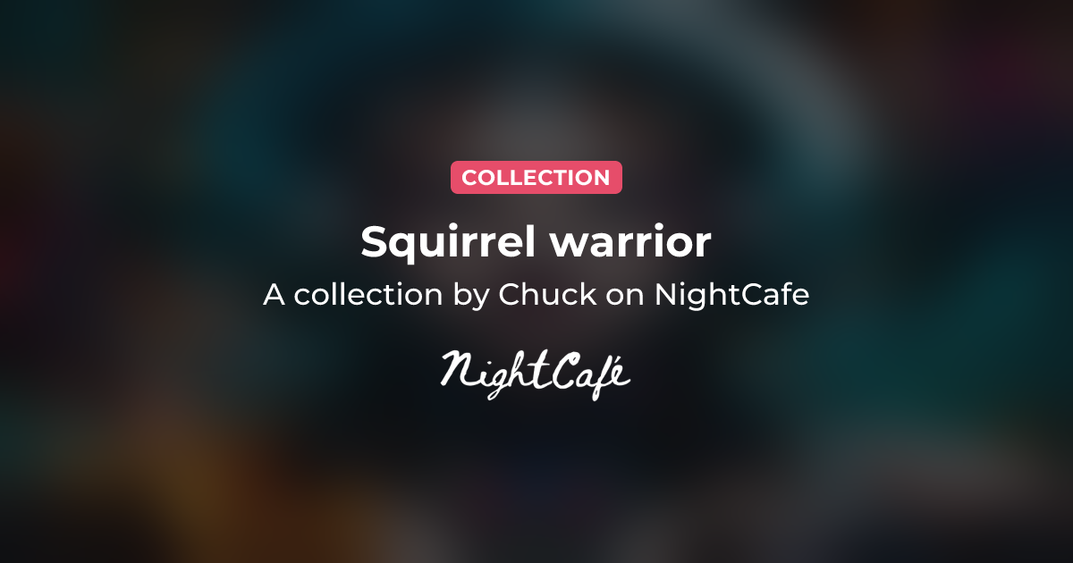Squirrel warrior - Collection of AI Generated Art by Chuck - NightCafe Creator