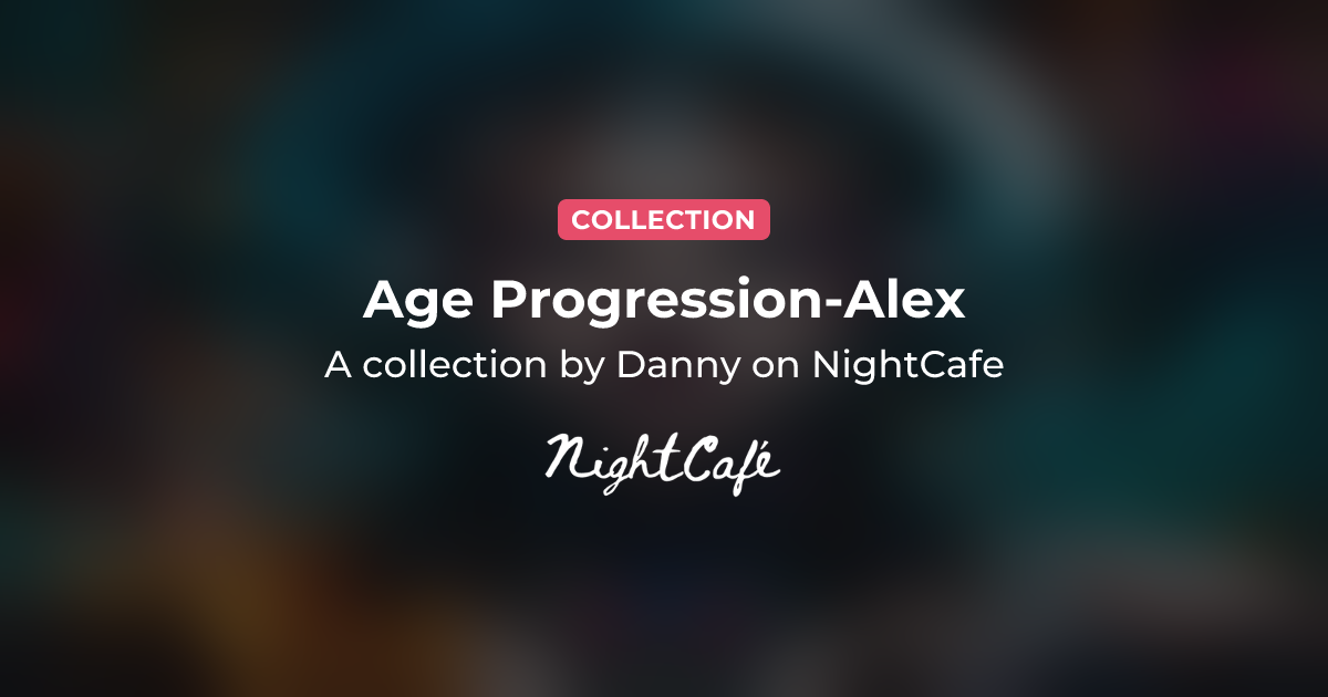 Age Progression-Alex - Collection of AI Generated Art by Danny - NightCafe