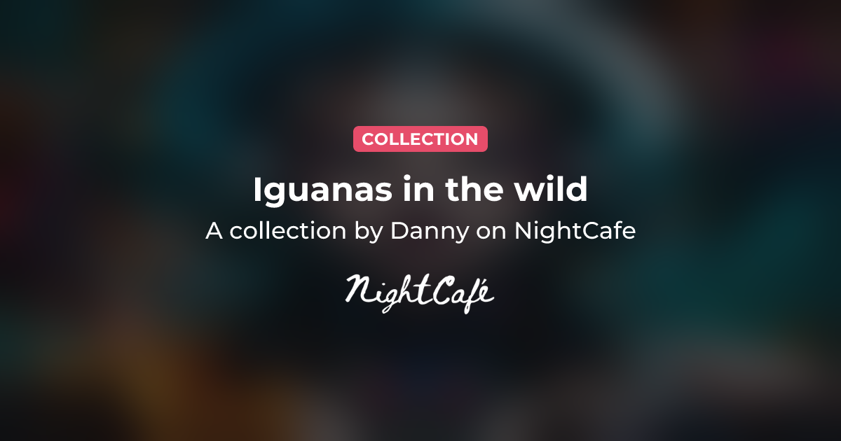 Iguanas in the wild - Collection of AI Generated Art by Danny - NightCafe