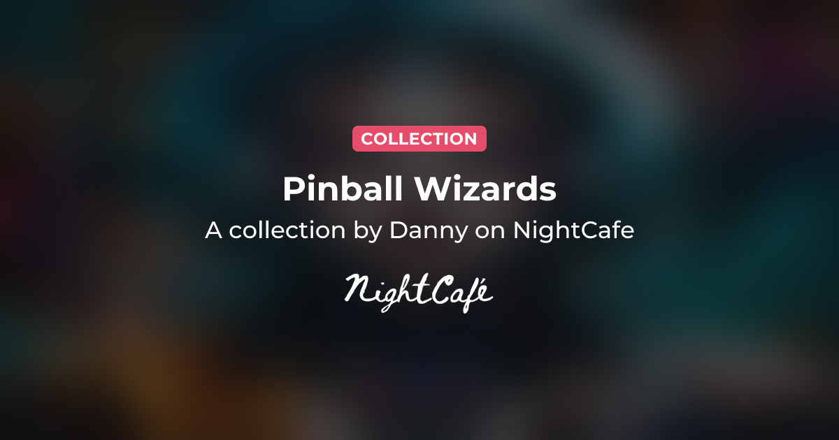 Pinball Wizards - Collection of AI Generated Art by Danny - NightCafe