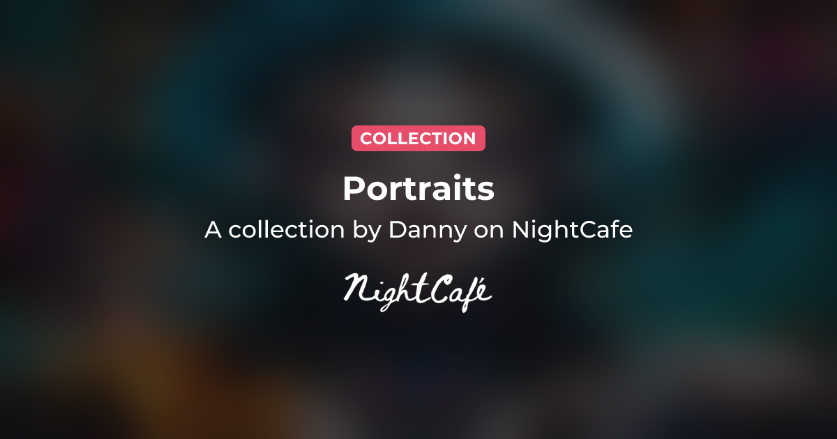 Portraits - Collection of AI Generated Art by Danny - NightCafe