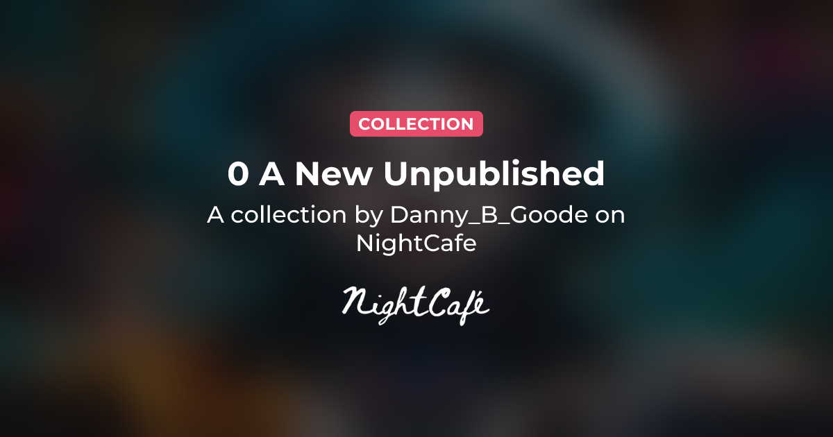 0 A New Unpublished - Collection of AI Generated Art by Danny_B_Goode ...