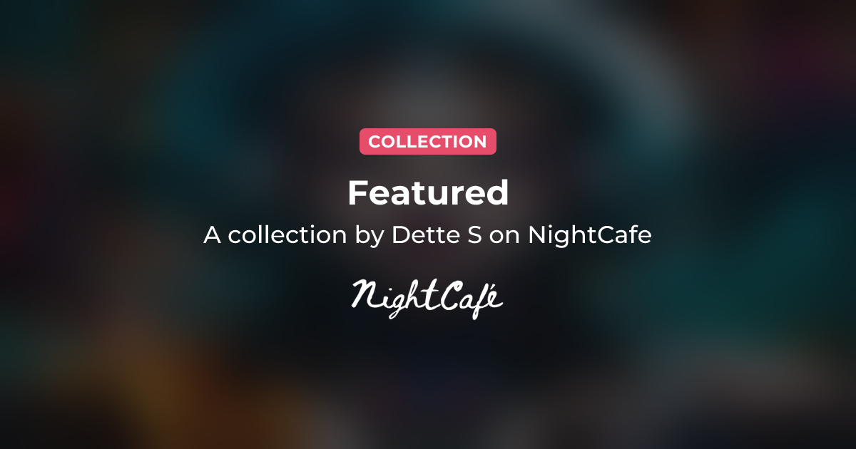 Featured - Collection of AI Generated Art by Dette S - NightCafe