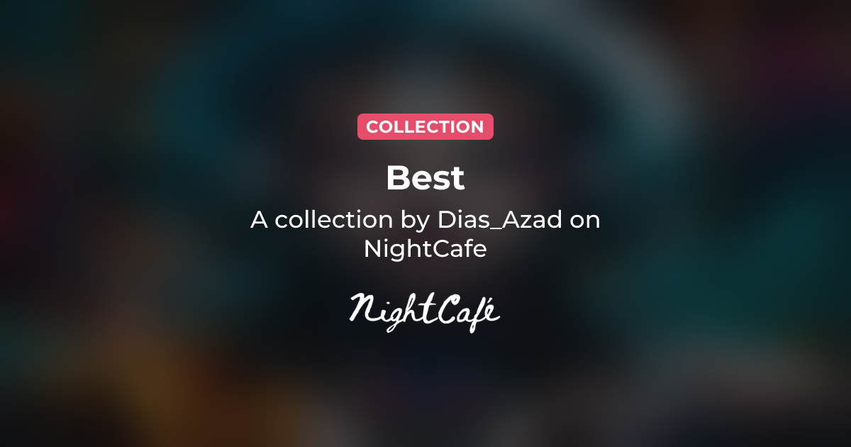 Best - Collection of AI Generated Art by Dias_Azad - NightCafe Creator