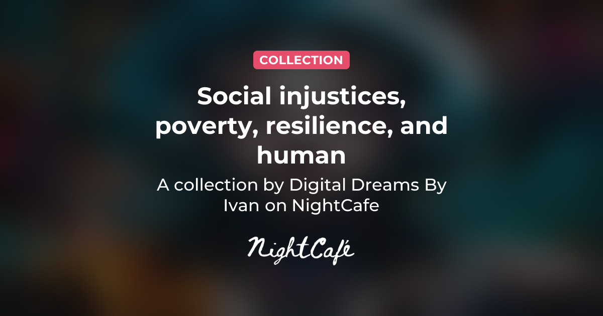 Social injustices, poverty, resilience, and human - Collection of AI ...