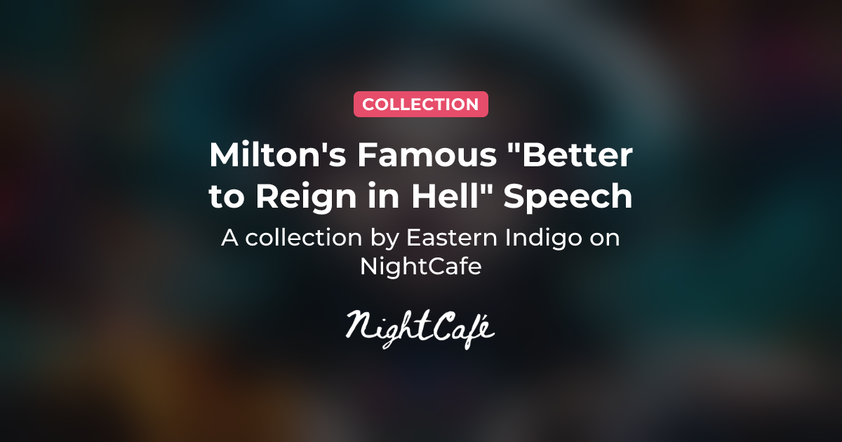 Milton's Famous "Better to Reign in Hell" Speech - Collection of AI Generated Art by Eastern ...