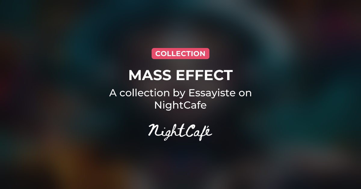 MASS EFFECT - Collection of AI Generated Art by Essayiste - NightCafe
