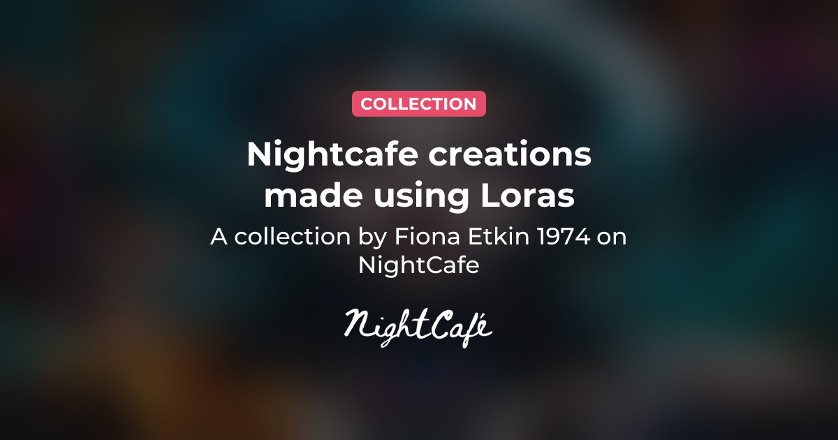 Nightcafe creations made using Loras - Collection of AI Generated Art by Fiona Etkin 1974 ...