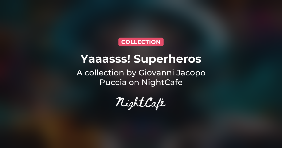 Yaaasss! Superheros - Collection of AI Generated Art by Giovanni Jacopo Puccia - NightCafe Creator