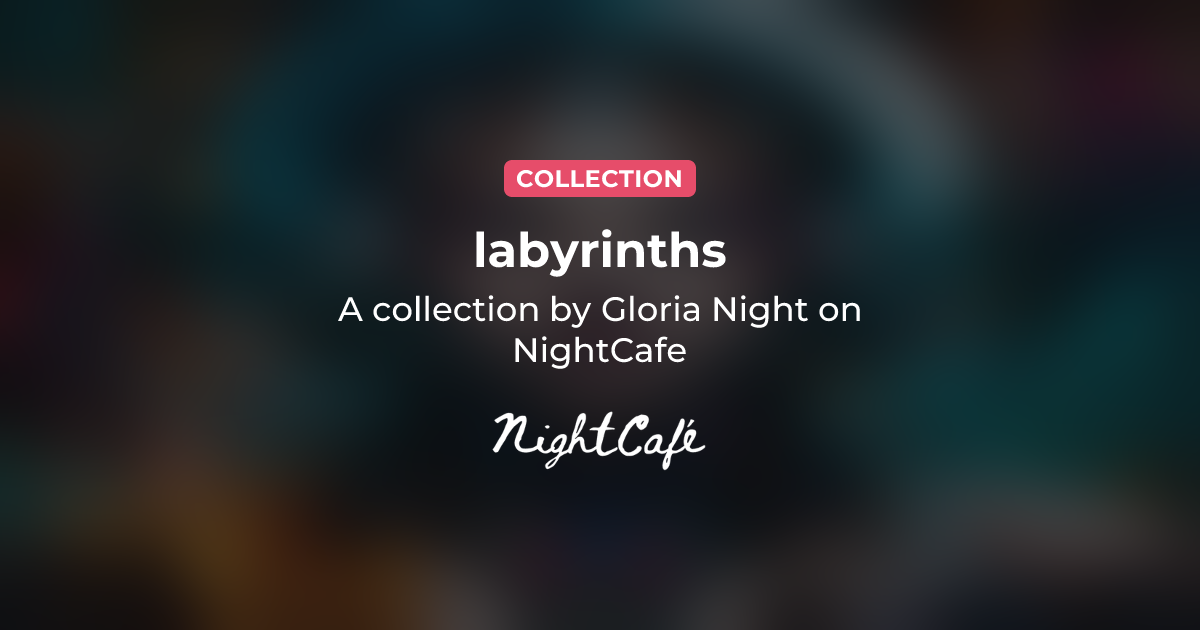 labyrinths - Collection of AI Generated Art by Gloria Night - NightCafe Creator