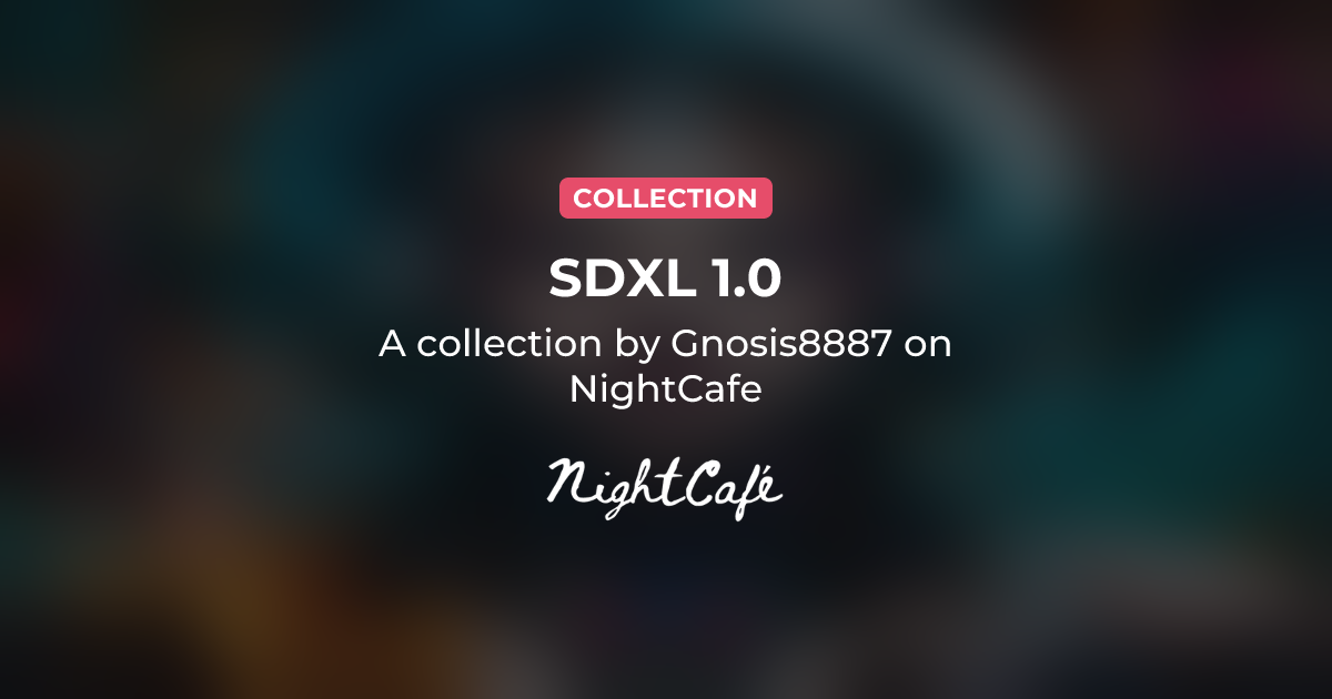 SDXL 1.0 - Collection of AI Generated Art by Gnosis8887 - NightCafe Creator