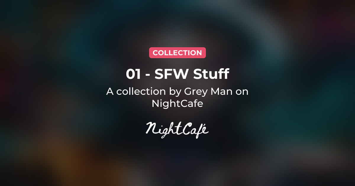 01 - SFW Stuff - Collection of AI Generated Art by Grey Man - NightCafe Creator