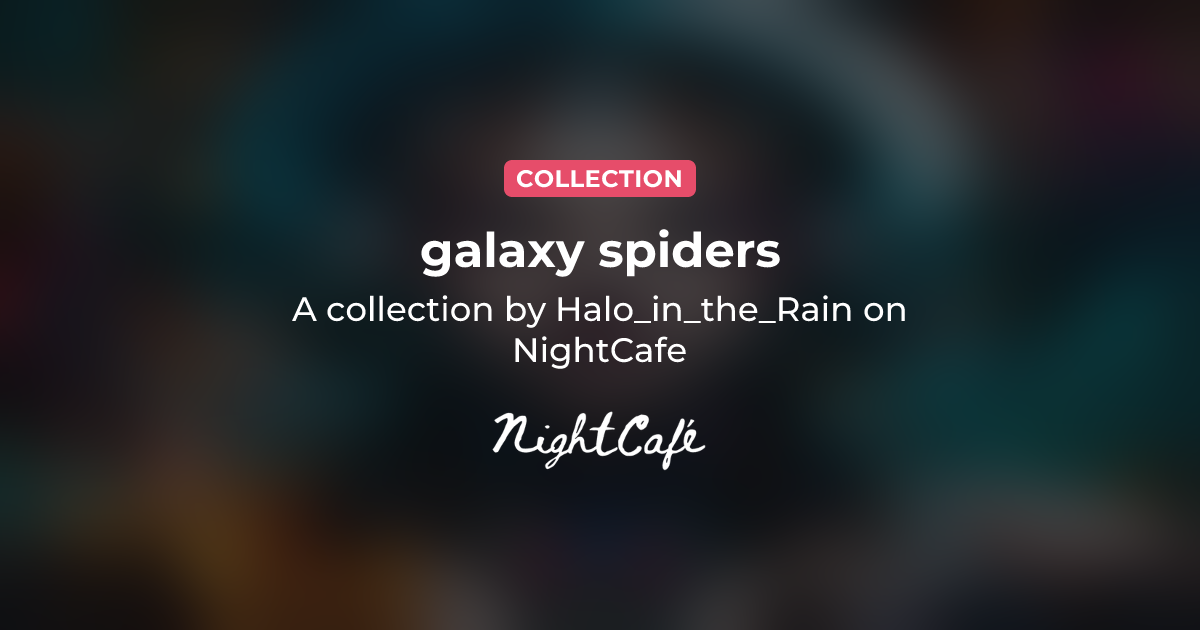 galaxy spiders - Collection of AI Generated Art by Halo_in_the_Rain ...