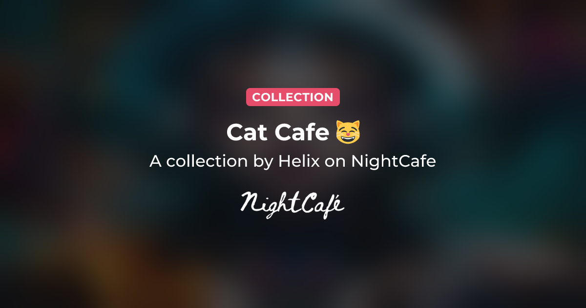 Cat Cafe 😸 - Collection of AI Generated Art by Helix - NightCafe Creator