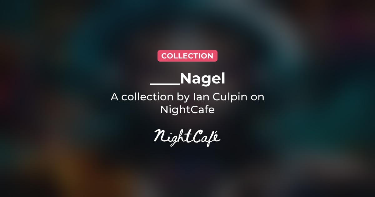Nagel - Collection of AI Generated Art by Ian Culpin - NightCafe