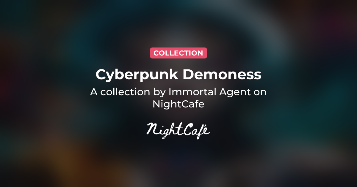 Cyberpunk Demoness - Collection of AI Generated Art by Immortal Agent - NightCafe