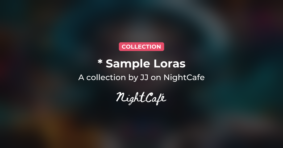 * Sample Loras - Collection of AI Generated Art by JJ - NightCafe