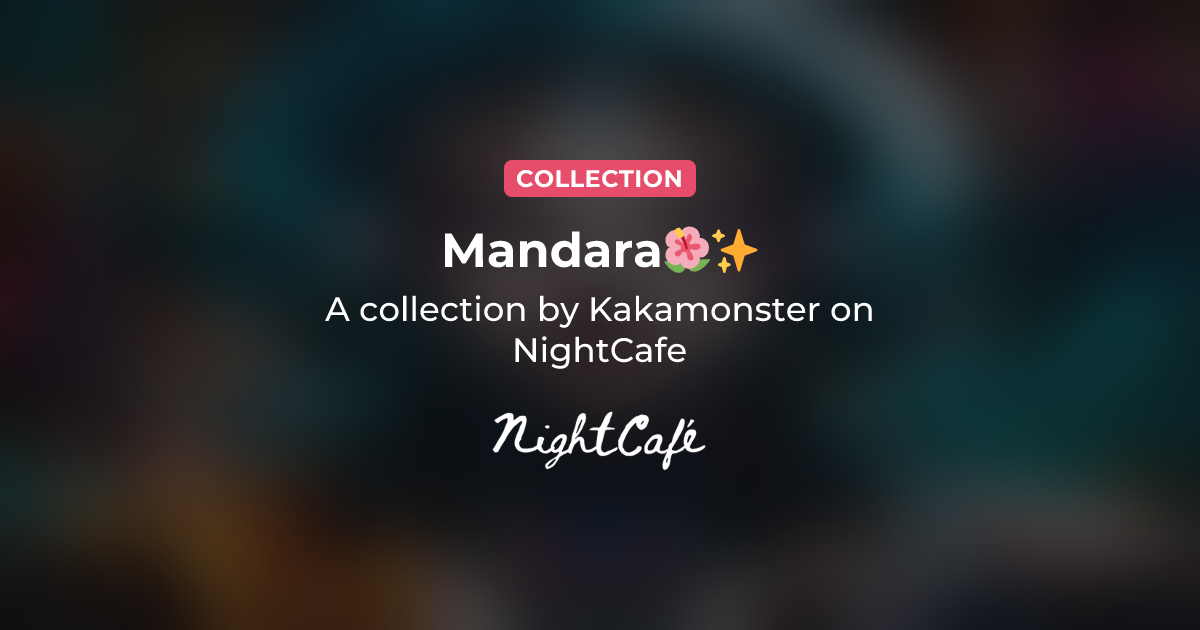 Mandara🌺 - Collection of AI Generated Art by Kakamonster - NightCafe