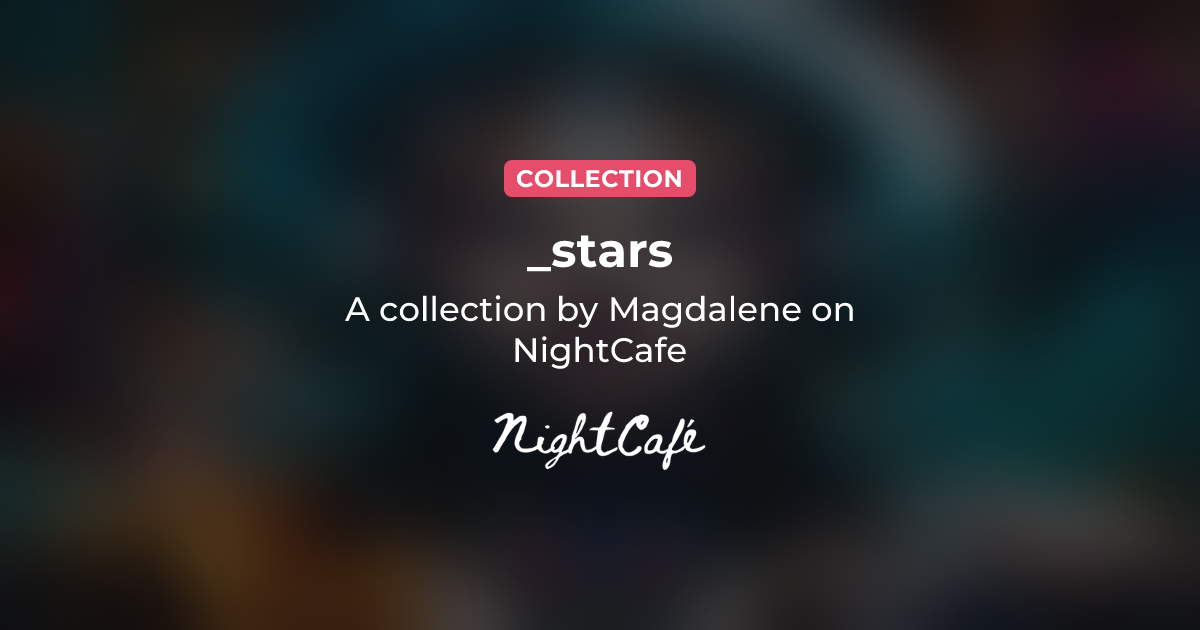 _stars - Collection of AI Generated Art by Magdalene - NightCafe Creator