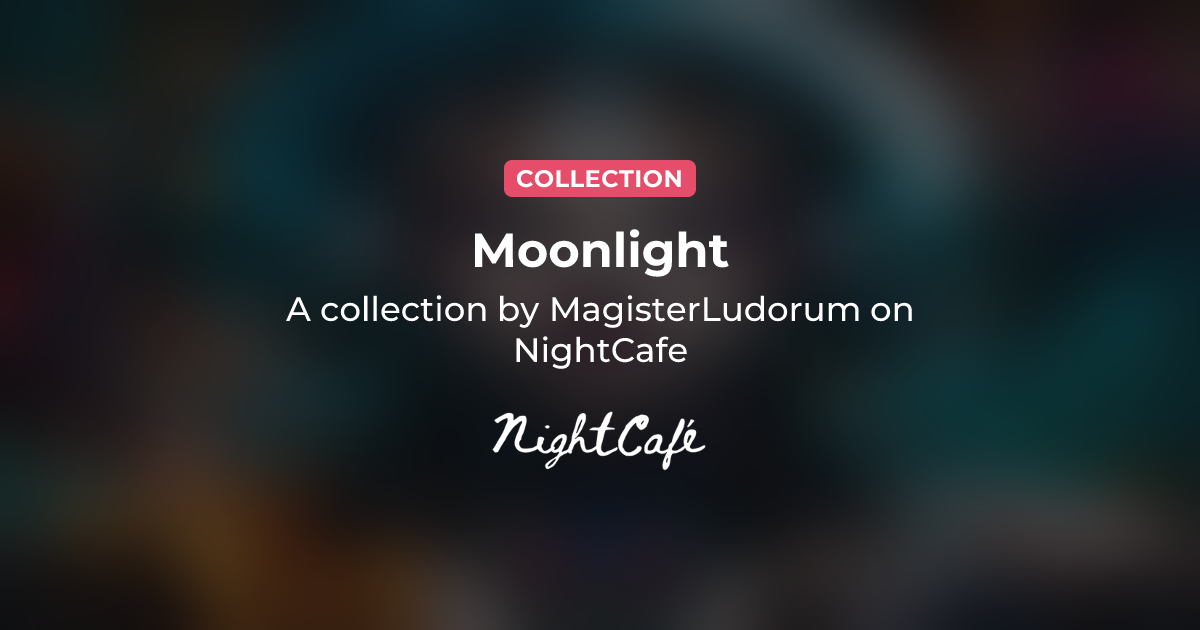 Moonlight - Collection of AI Generated Art by MagisterLudorum - NightCafe