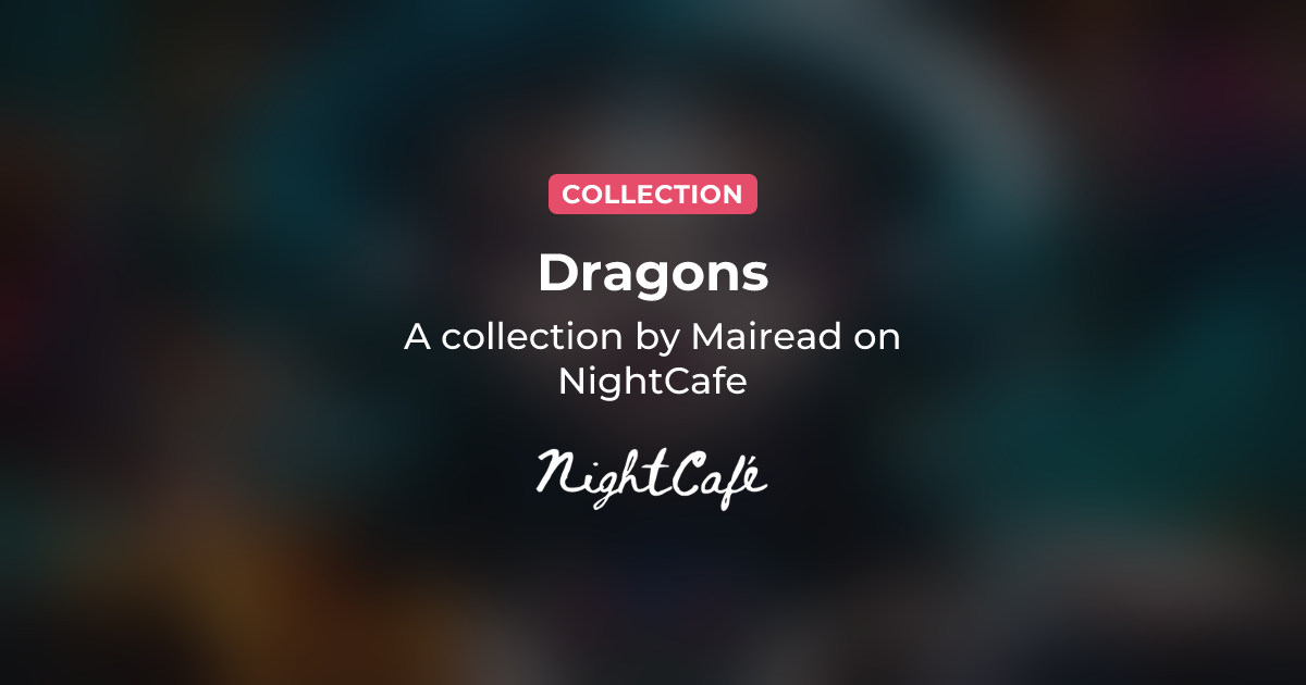 Dragons - Collection of AI Generated Art by Mairead - NightCafe Creator