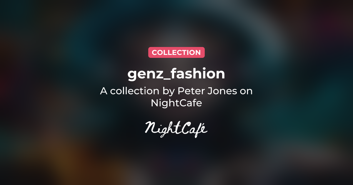genz_fashion - Collection of AI Generated Art by Peter Jones - NightCafe