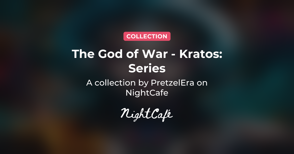 The God of War - Kratos: Series - Collection of AI Generated Art by PretzelEra - NightCafe