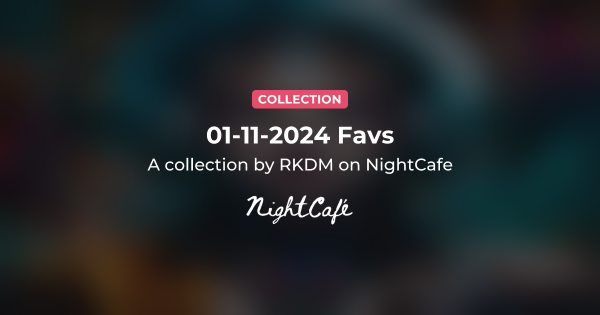 01-11-2024 Favs - Collection of AI Generated Art by RKDM - NightCafe ...