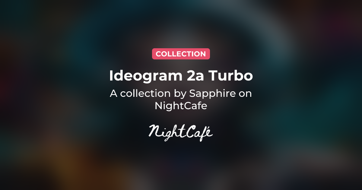 Ideogram 2a Turbo - Collection of AI Generated Art by Sapphire - NightCafe