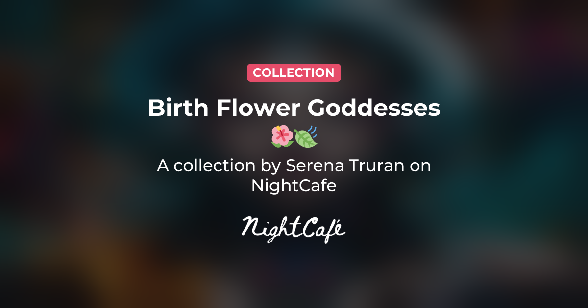 Birth Flower Goddesses🌺🍃 - Collection of AI Generated Art by Serena ...