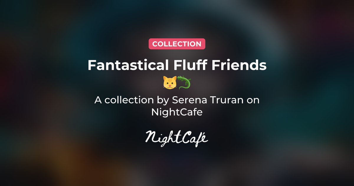 Fantastical Fluff Friends🐱🦎 - Collection of AI Generated Art by Serena ...