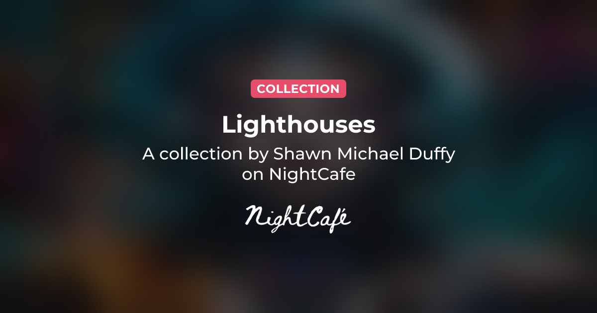 Lighthouses - Collection of AI Generated Art by Shawn Michael Duffy - NightCafe