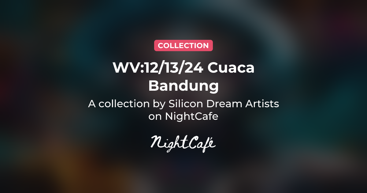 WV:12/13/24 Cuaca Bandung - Collection of AI Generated Art by Silicon ...