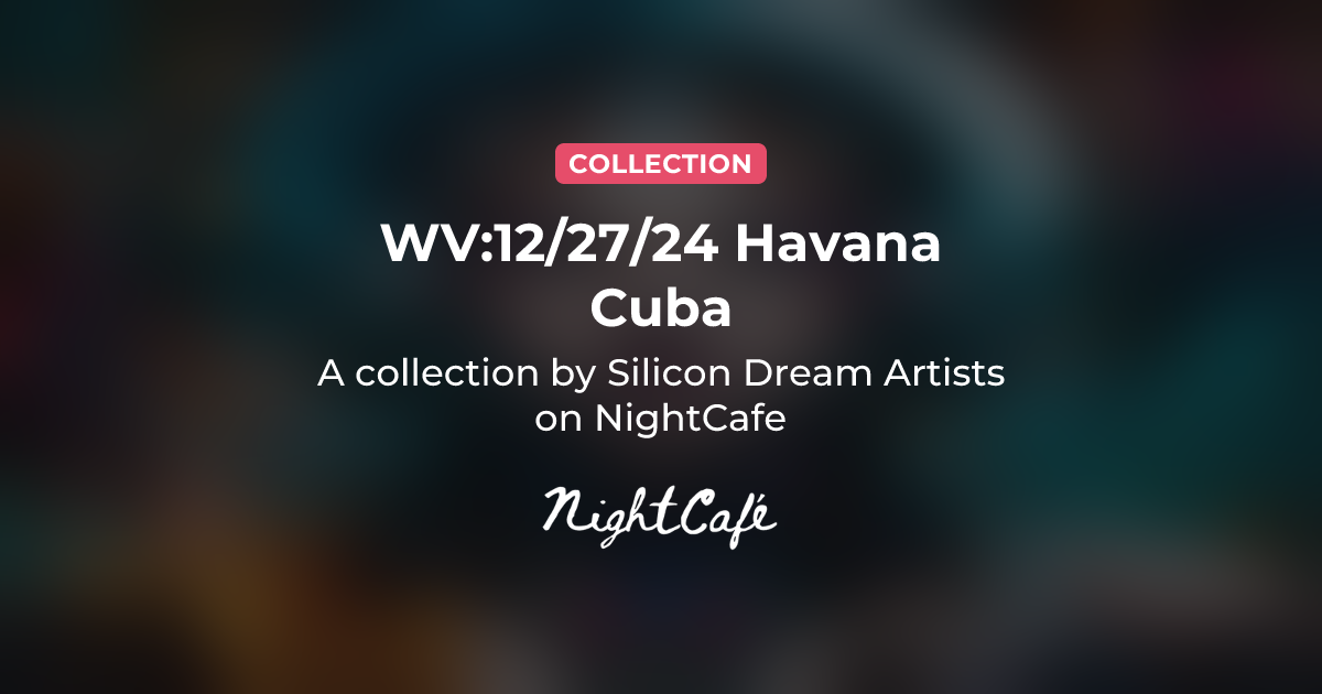 WV:12/27/24 Havana Cuba - Collection of AI Generated Art by Silicon ...