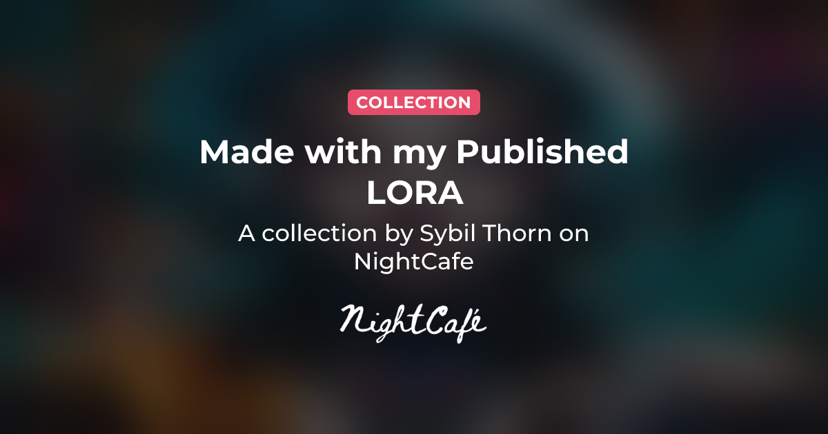 Made with my Published LORA - Collection of AI Generated Art by Sybil Thorn - NightCafe