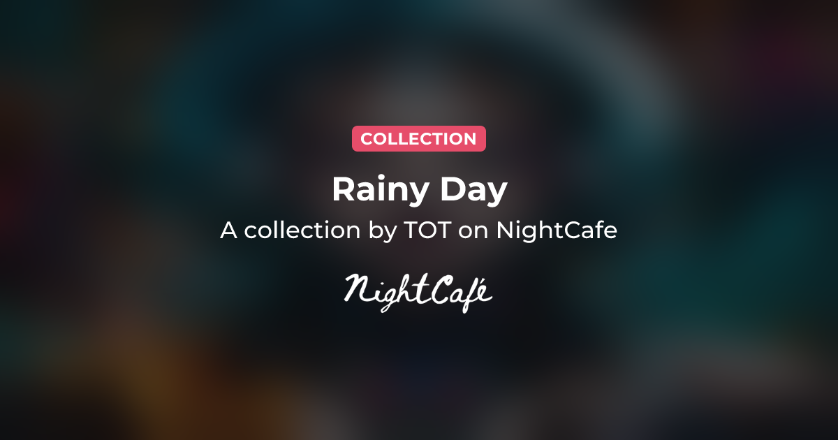 Rainy Day - Collection of AI Generated Art by TOT - NightCafe Creator